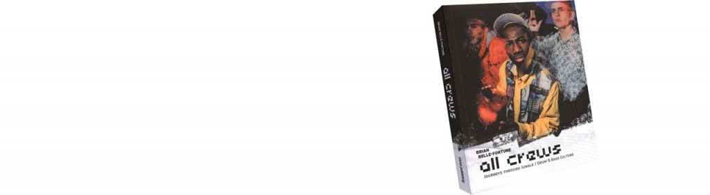 All Crews: Journeys Through Jungle Drum & Bass Culture - All Crews